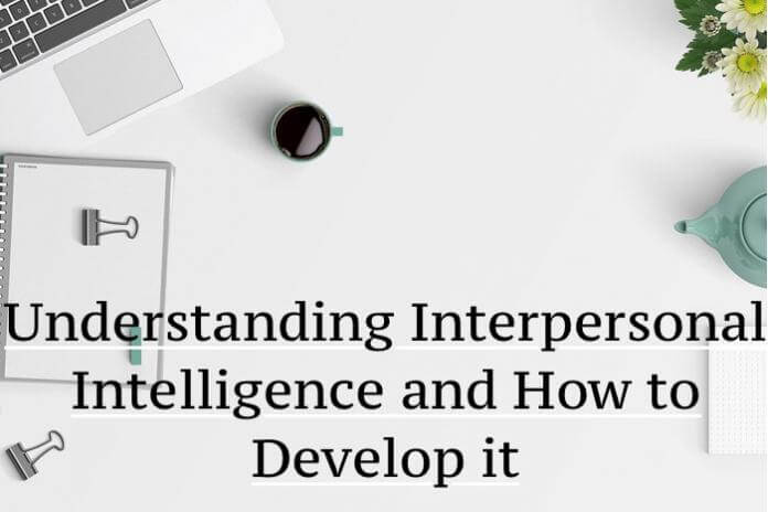 Understanding Interpersonal Intelligence and How to Develop it - Paraphrase